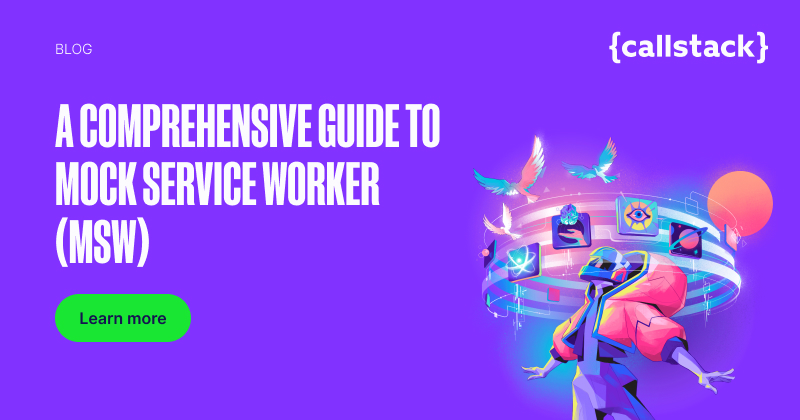 A Comprehensive Guide To Mock Service Worker Msw {callstack}